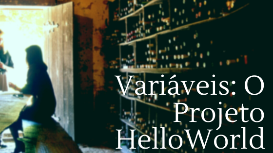 Variáveis: O Projeto HelloWorld - Viciados em Java