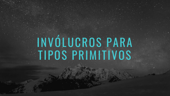 Invólucros Para Tipos Primitivos - Viciados em Java